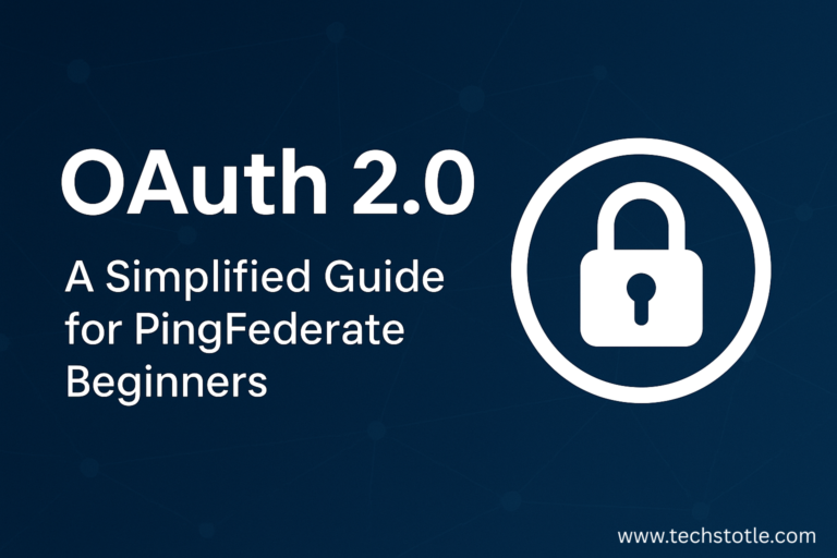 OAuth 2.0 – A Simplified Guide for PingFederate Beginners - Techstotle